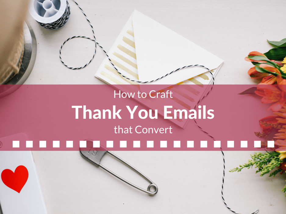 How to Craft Thank You Emails that Convert